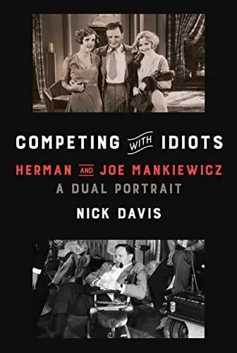 Nick Davis, Competing with idiots: Herman and Joe Mankiewicz, a dual ...